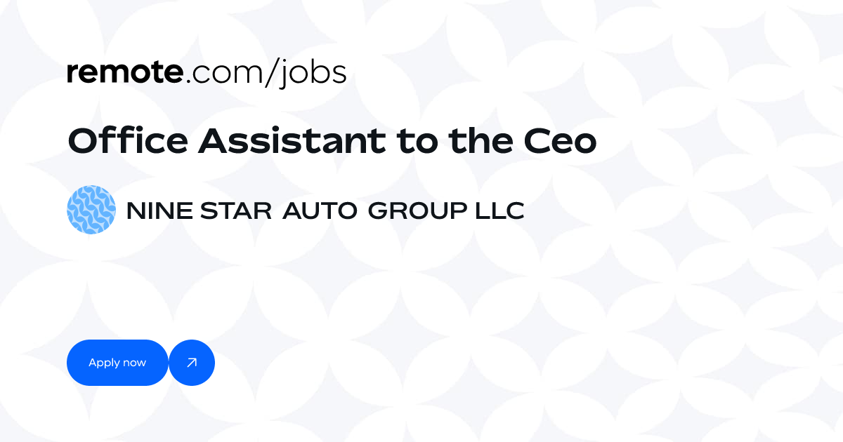 Office Assistant to the Ceo at NINE STAR AUTO GROUP LLC | Remote